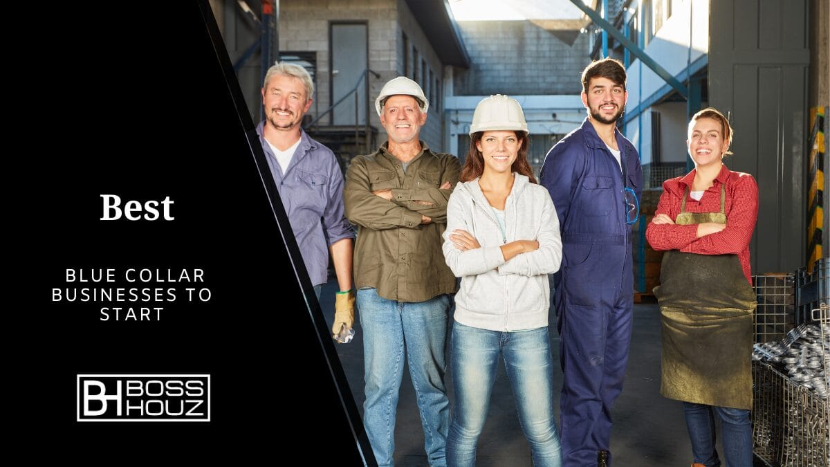 Best Blue Collar Businesses to Start in 2024 - Boss Houz